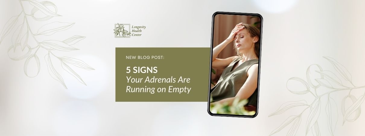 5 Signs Your Adrenals Are Running on Empty - Longevity Health